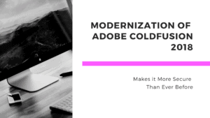 Modernization Of Adobe ColdFusion (More Secure Than Ever) - TeraTech
