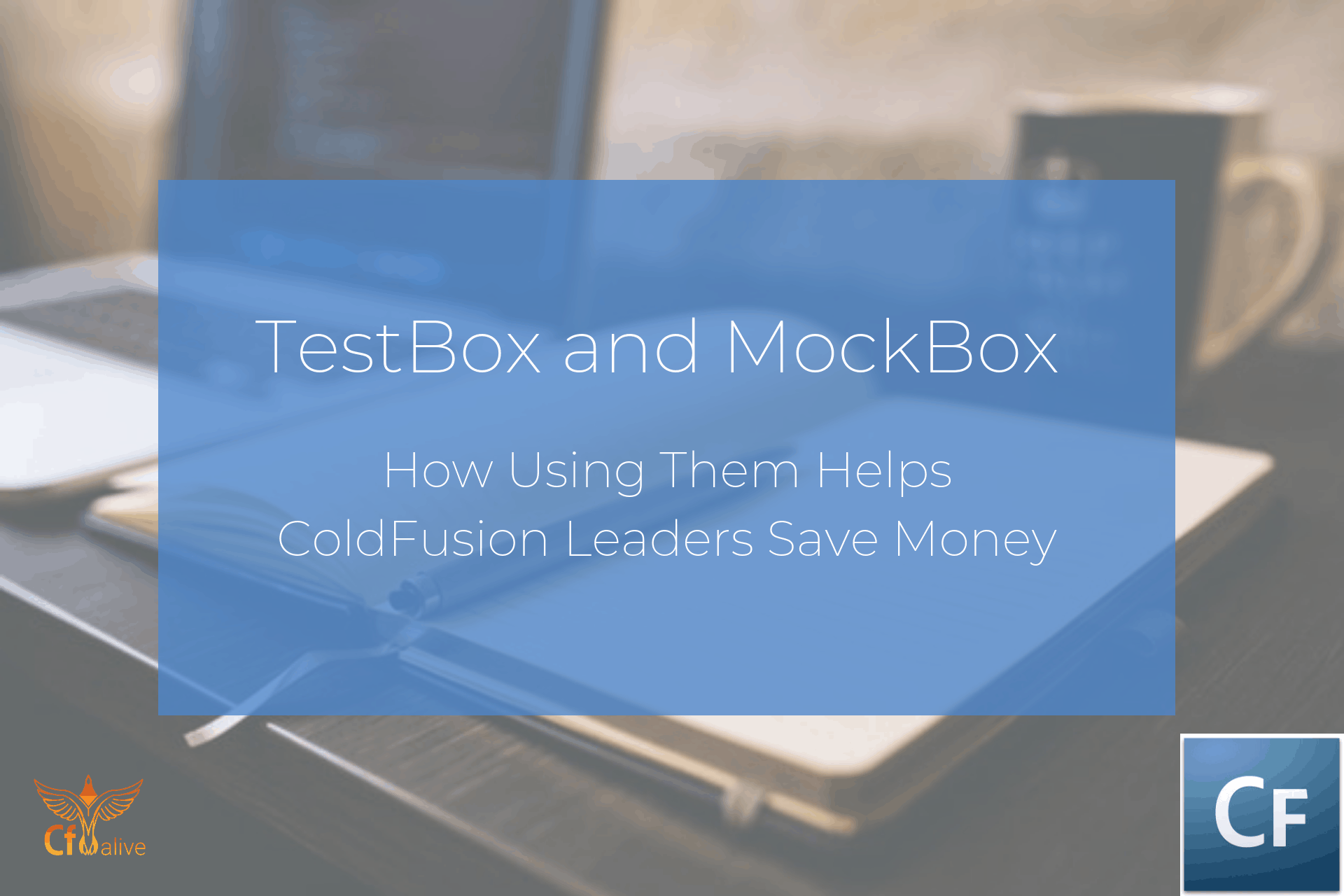 Testbox And Mockbox How Using Them Helps Coldfusion Leaders Save Money Teratech