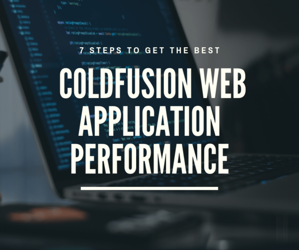 7 Steps To Get The Best Coldfusion Web Application Performance - TeraTech